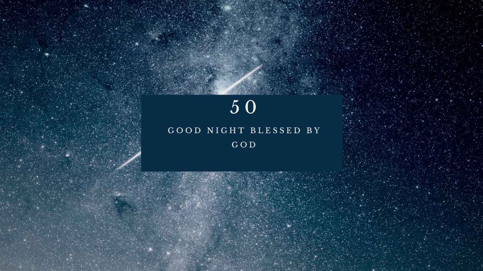 50 Good Night Blessed by God: Spread Faith Before You Sleep